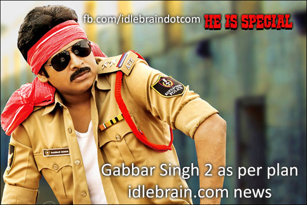 Gabbar Singh 2 as per plan - Telugu cinema news