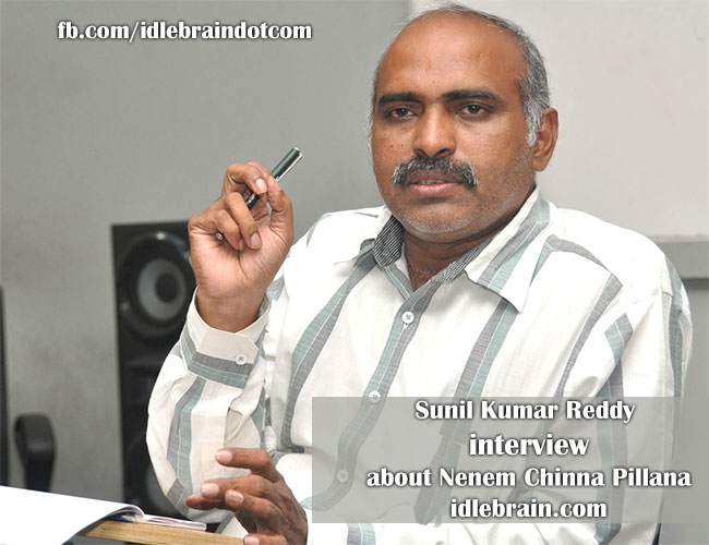 Sunil Kumar Reddy interview about Nenem Chinna Pillana..? - Telugu cinema news