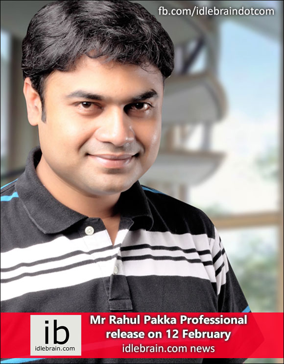Mr Rahul Pakka Professional release on 12 February - idlebrain.com