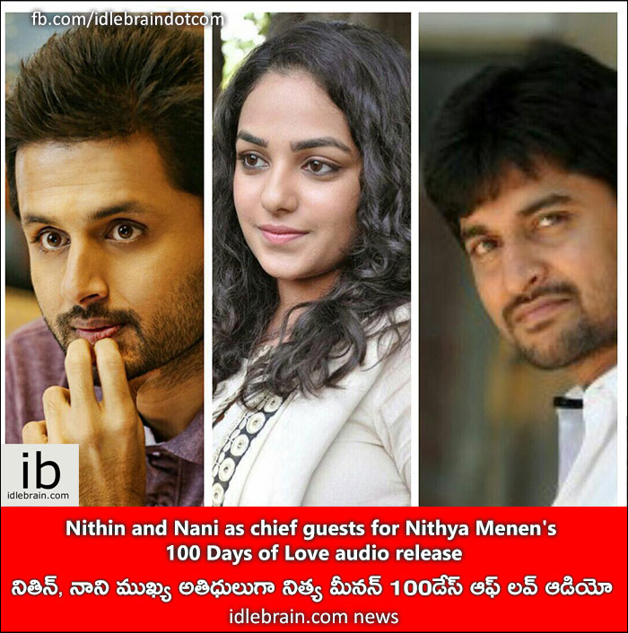 Nithin and Nani as chief guests for Nithya Menen's 100 Days of Love ...