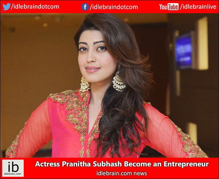 Actress Pranitha Subhash become an entrepreneur - idlebrain.com news